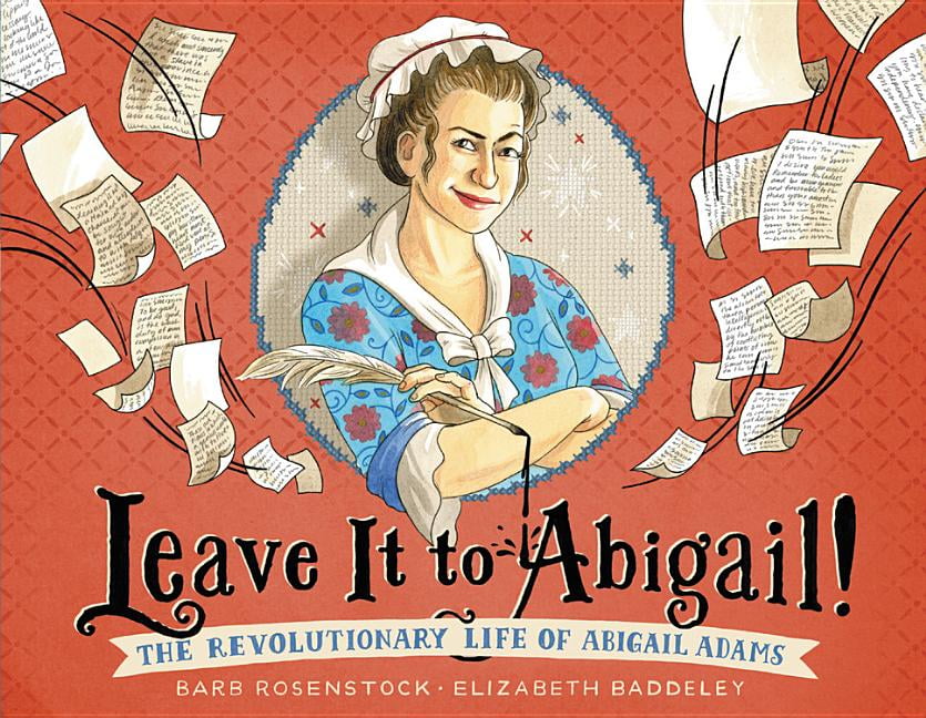 Leave It to Abigail!: The Revolutionary Life of Abigail Adams ...