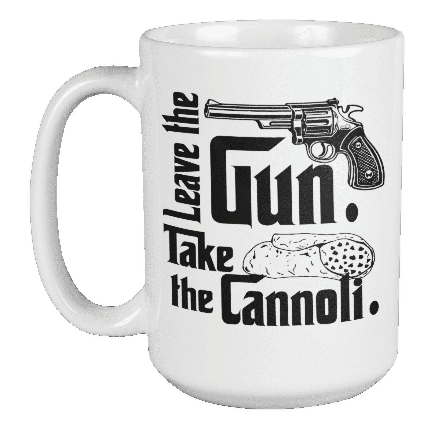 Leave The Gun Take The Cannoli Funny Movie Reference Coffee & Tea Mug ...