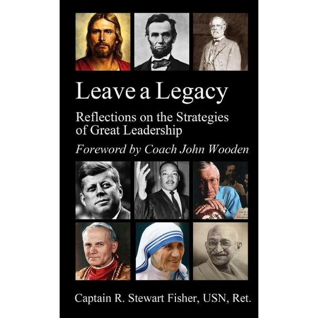 Leave a Legacy: Reflections on the Strategies of Great Leadership ...