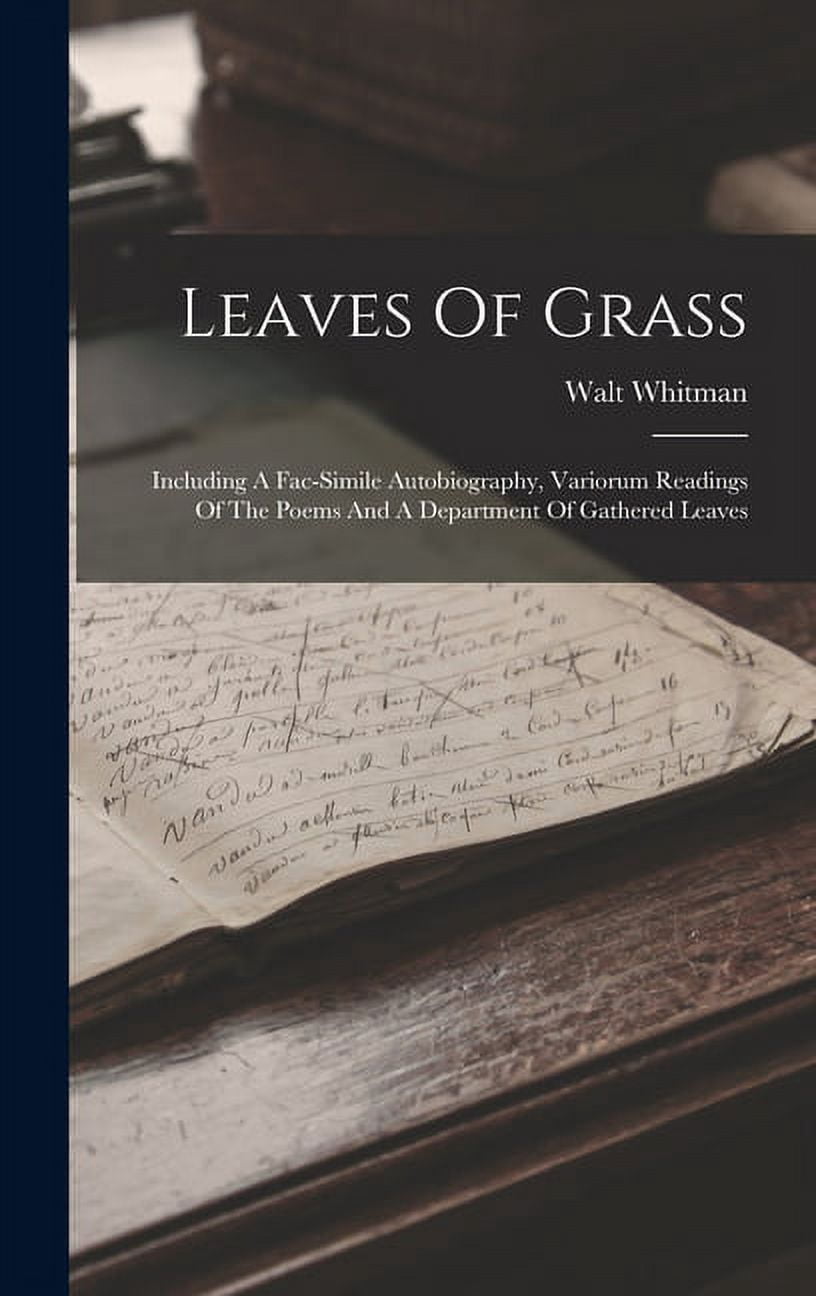 Leaves Of Grass: Including A Fac-simile Autobiography, Variorum ...
