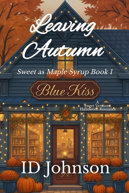 Leaving Autumn: A Sweet Halloween Vermont Romance: Sweet as Maple Syrup ...