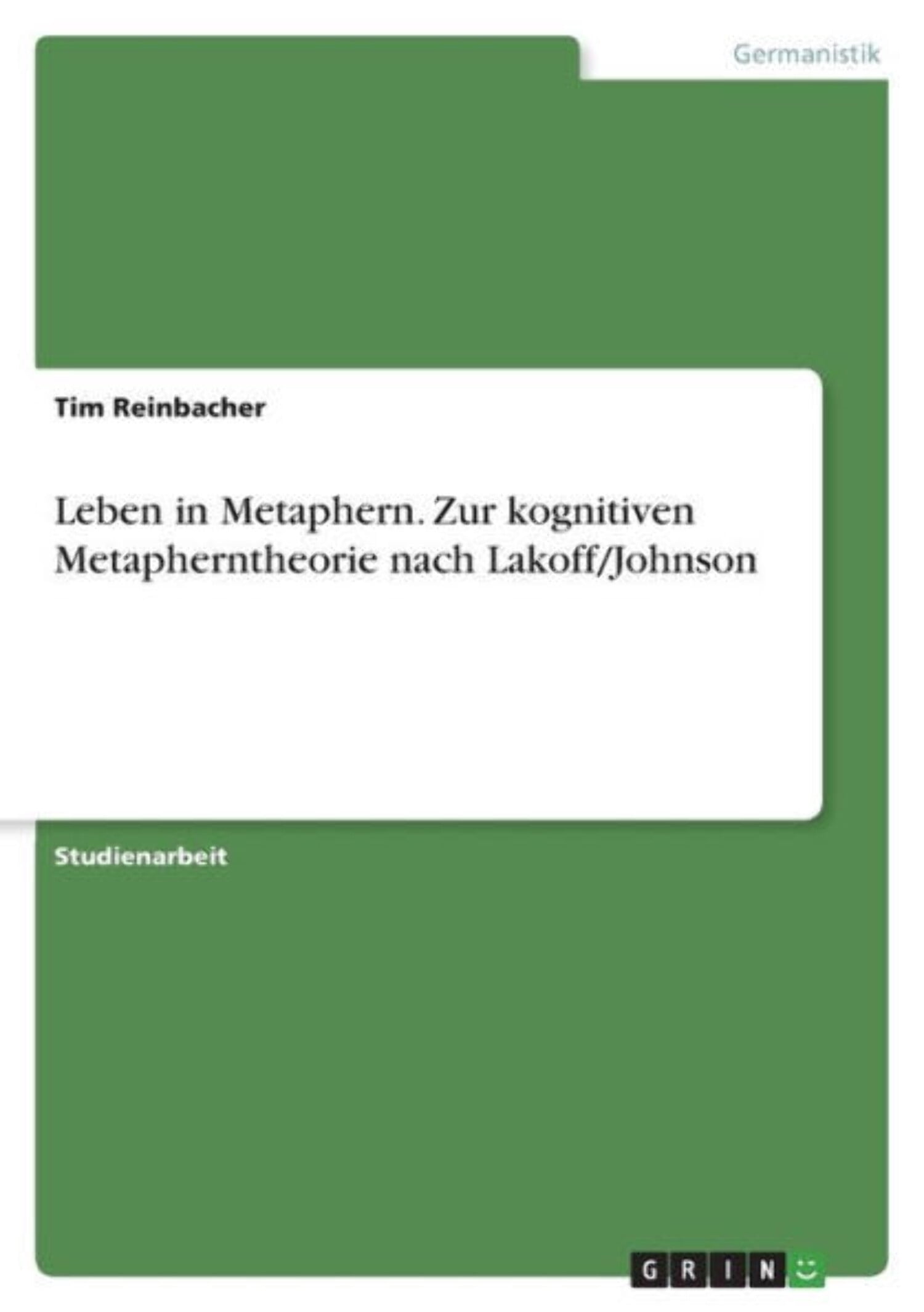 Leben In Metaphern. Zur Kognitiven Metapherntheorie Nach Lakoff/Johnson ...