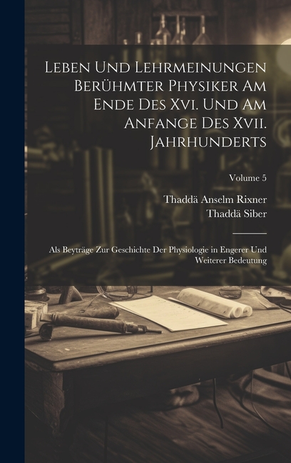 Leben Und Lehrmeinungen Berühmter Physiker Am Ende Des Xvi. Und Am ...