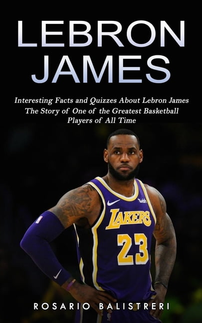 Lebron James: Interesting Facts and Quizzes About Lebron James (The ...
