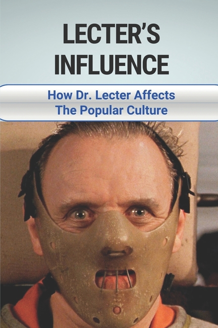 Lecter's Influence: How Dr. Lecter Affects The Popular Culture: The ...