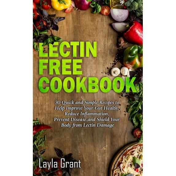 Lectin-Free Cookbook: 30 Simple, Quick, and Easy Recipes to Help You ...