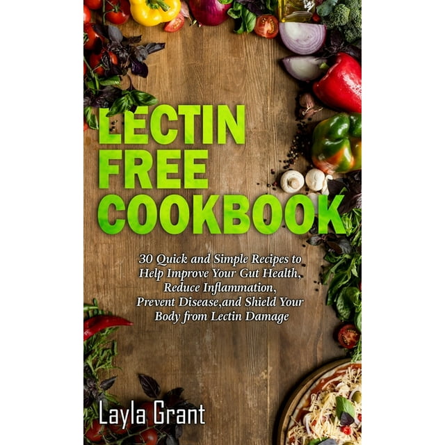 Lectin-Free Cookbook: 30 Simple, Quick, and Easy Recipes to Help You ...