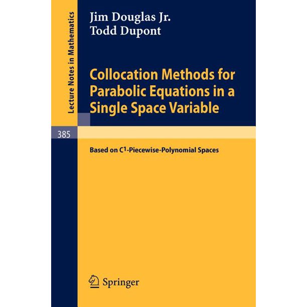 Lecture Notes In Mathematics Collocation Methods For Parabolic Equations In A Single Space