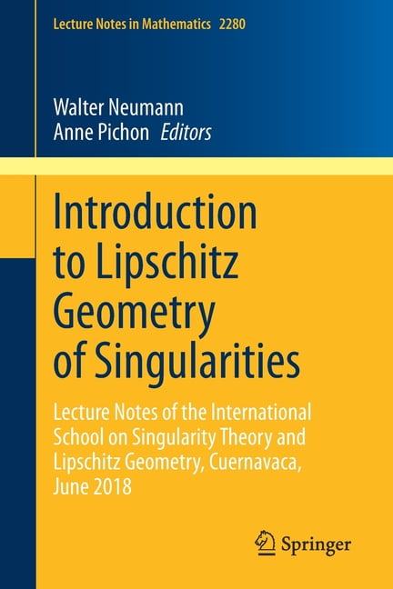 Lecture Notes In Mathematics Introduction To Lipschitz Geometry Of Singularities Lecture Notes