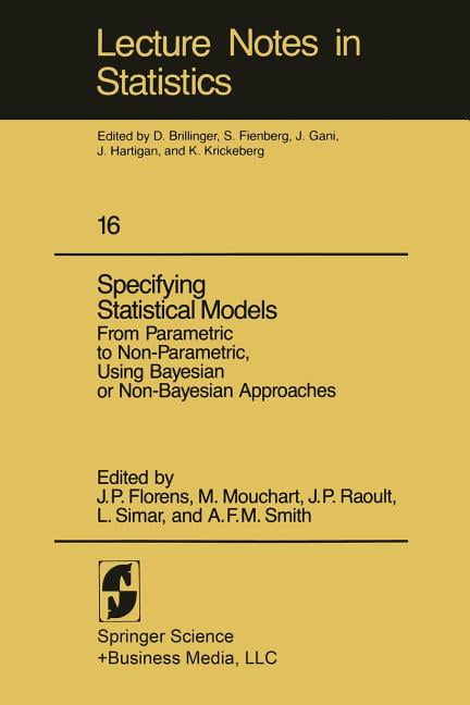 Lecture Notes In Statistics Specifying Statistical Models From Parametric To Non Parametric