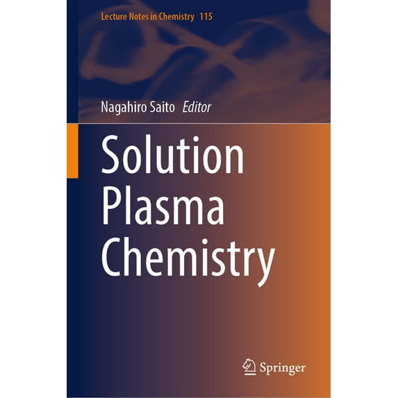Lecture Notes in Chemistry Solution Plasma Chemistry, Book 115 ...