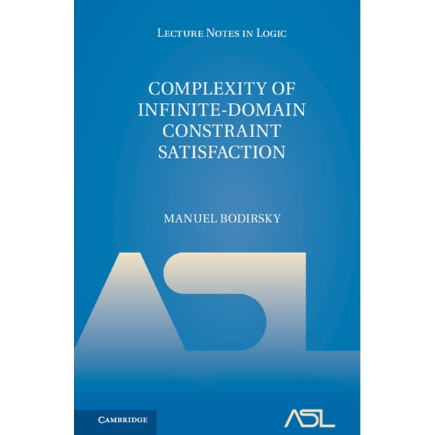 Lecture Notes in Logic Complexity of Infinite-Domain Constraint ...
