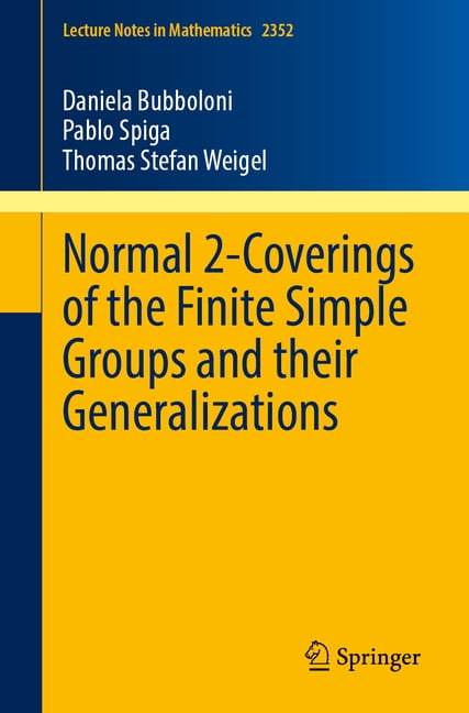 Lecture Notes In Mathematics Normal 2 Coverings Of The Finite Simple Groups And Their