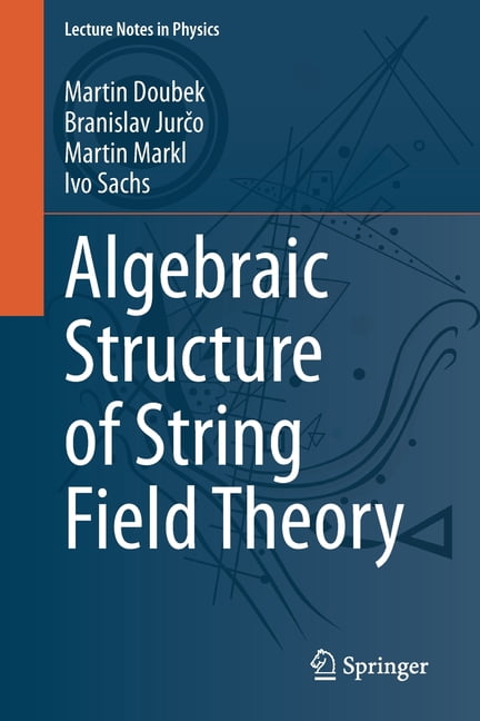 Lecture Notes In Physics Algebraic Structure Of String Field Theory