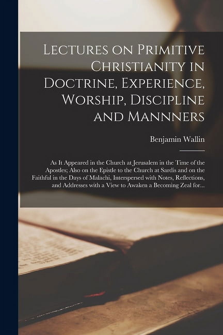 Lectures on Primitive Christianity in Doctrine, Experience, Worship ...