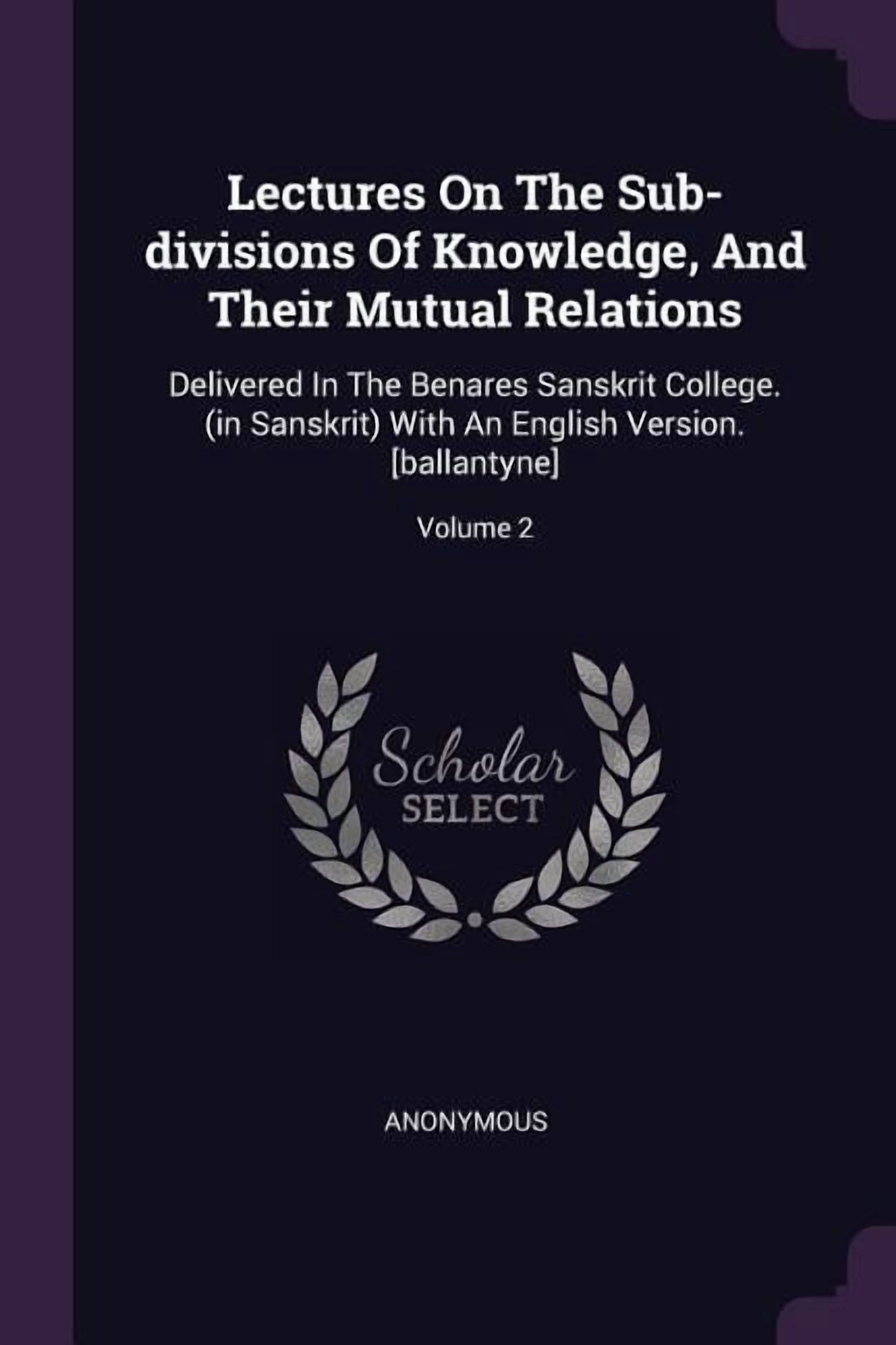 Lectures On The Sub-divisions Of Knowledge, And Their Mutual Relations : Delivered In The ...