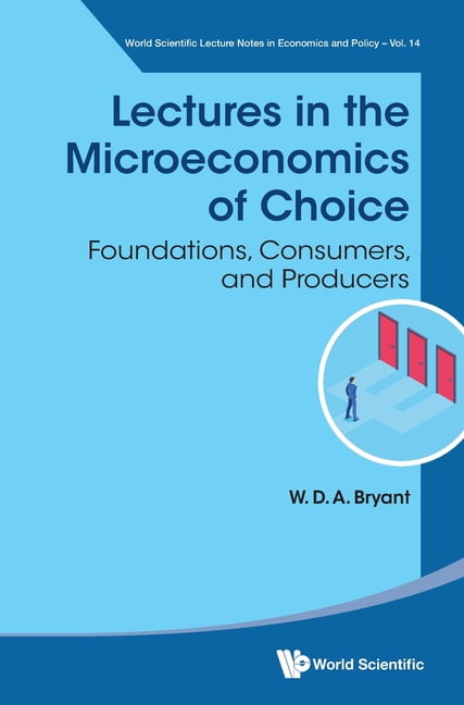 Lectures in the Microeconomics of Choice: Foundations, Consumers, and ...