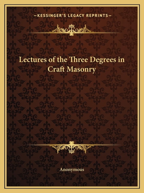 Lectures of the Three Degrees in Craft Masonry (Paperback) - Walmart.com