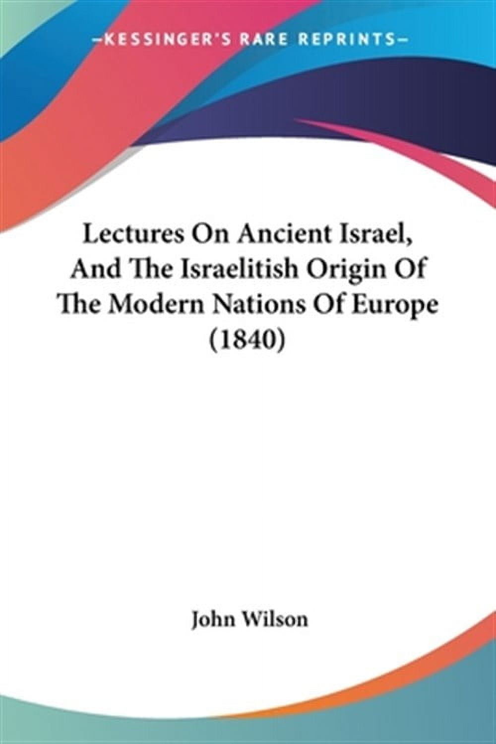 Lectures on Ancient Israel, and the Israelitish Origin of the Modern ...
