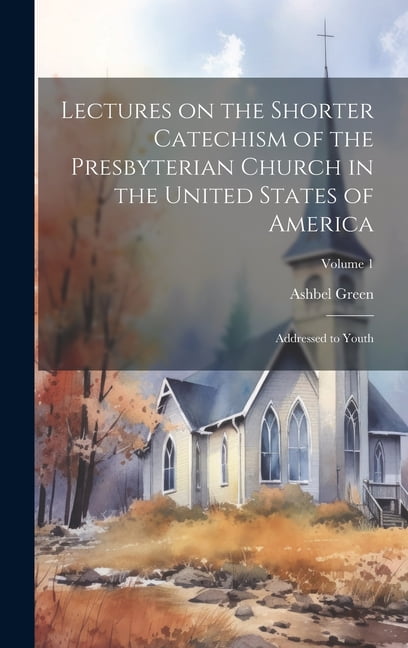 Lectures on the Shorter Catechism of the Presbyterian Church in the ...