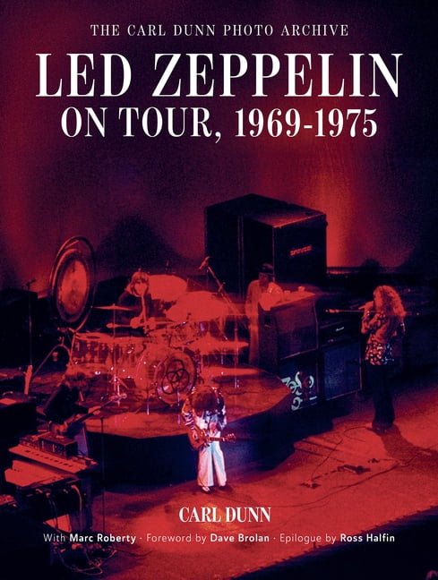 Led Zeppelin on Tour, 1969-1975: The Carl Dunn Photo Archive ...