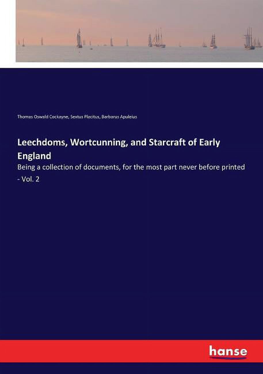 Leechdoms, Wortcunning, and Starcraft of Early England : Being a ...