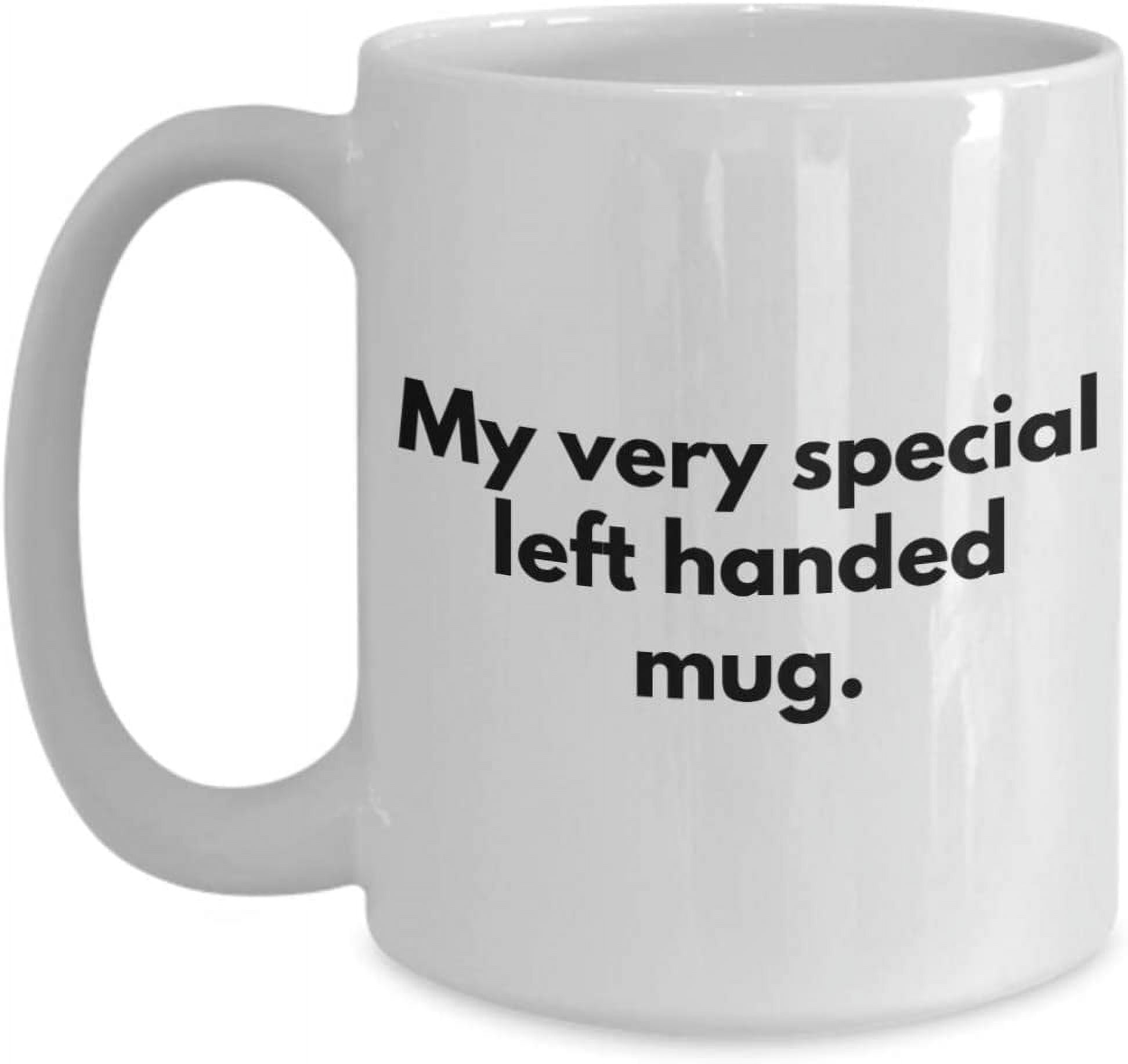 Left Handed Mug with Funny Message for Righty - White Coffee Tea Cup ...