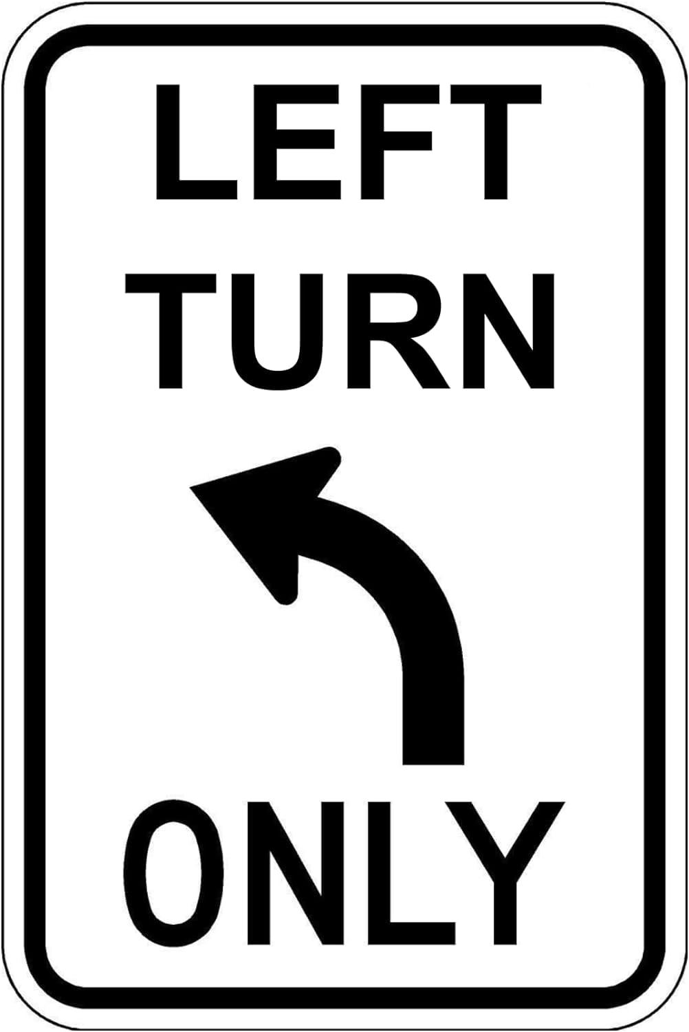 Left Turn Only Sign - Striking 12 x 18 Design with 3M High-Intensity ...