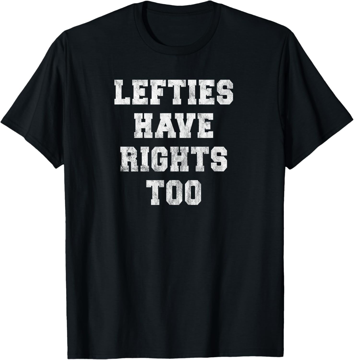 Lefties Have Rights Too Funny Lefty Leftys Unite T-Shirt men and women ...
