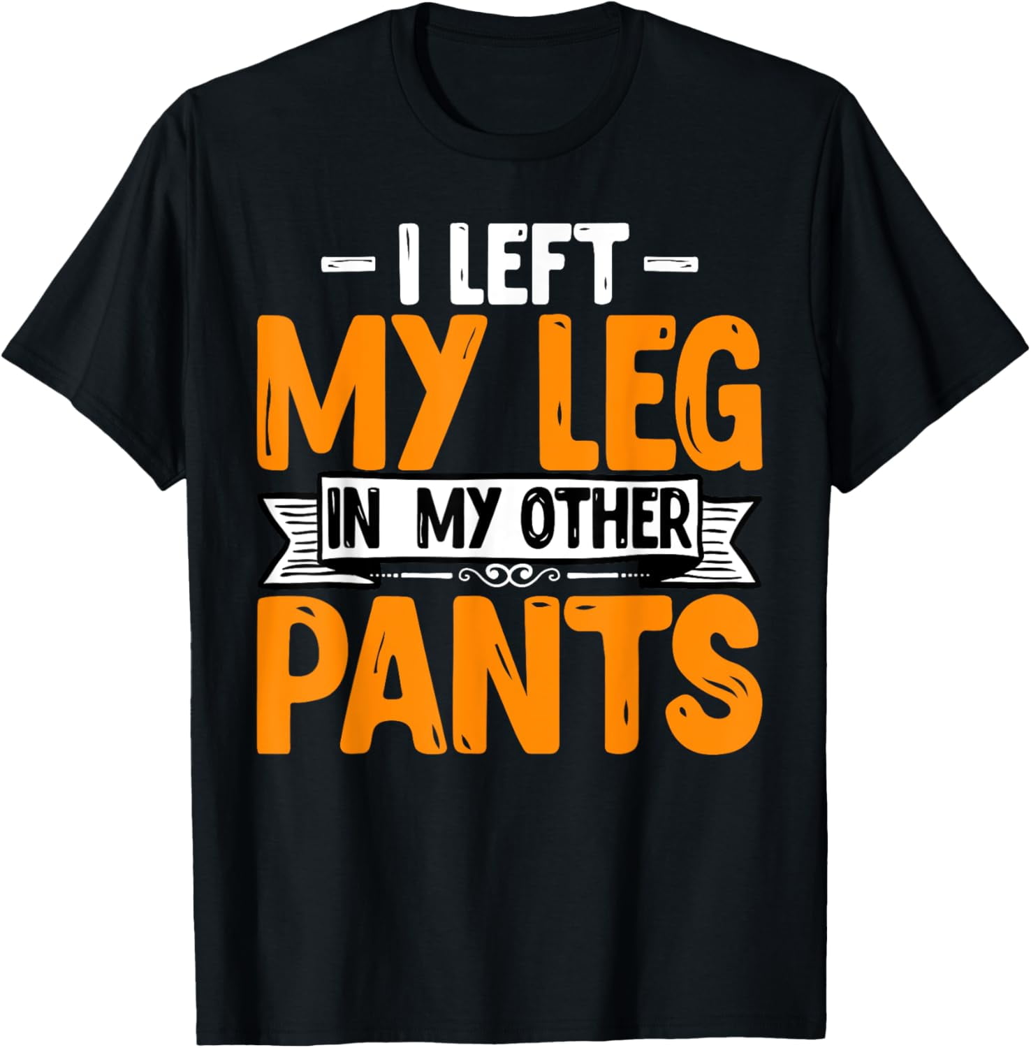 Leg Amputee - Funny I Left My Leg Prosthetic Amputation T-Shirt ...