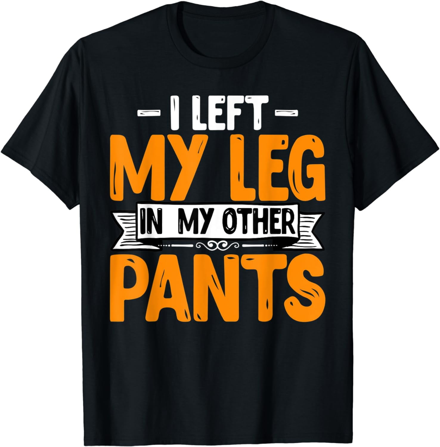 Leg Amputee - Funny I Left My Leg Prosthetic Amputation T-Shirt ...