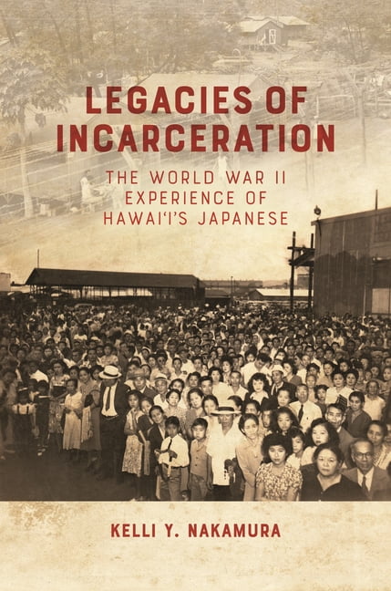 Legacies of Incarceration: The World War II Experience of Hawai'i's ...
