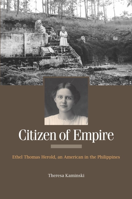 Legacies of War Citizen of Empire: Ethel Thomas Herold, an American in ...