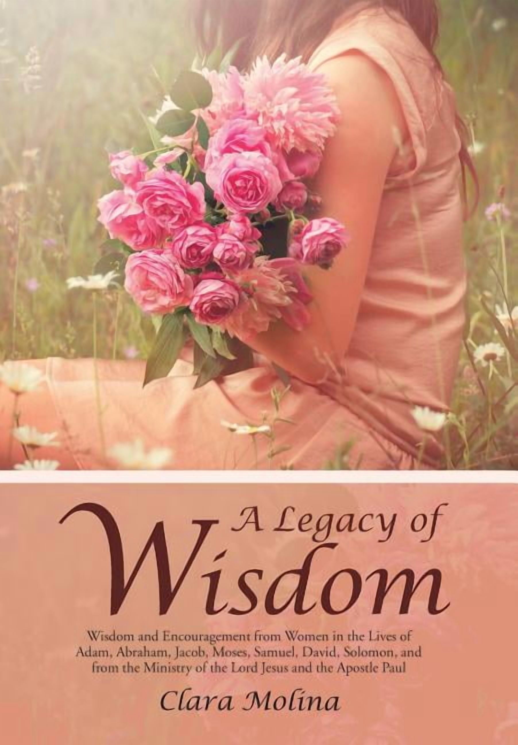 A Legacy of Wisdom : Wisdom and Encouragement from Women in the Lives ...