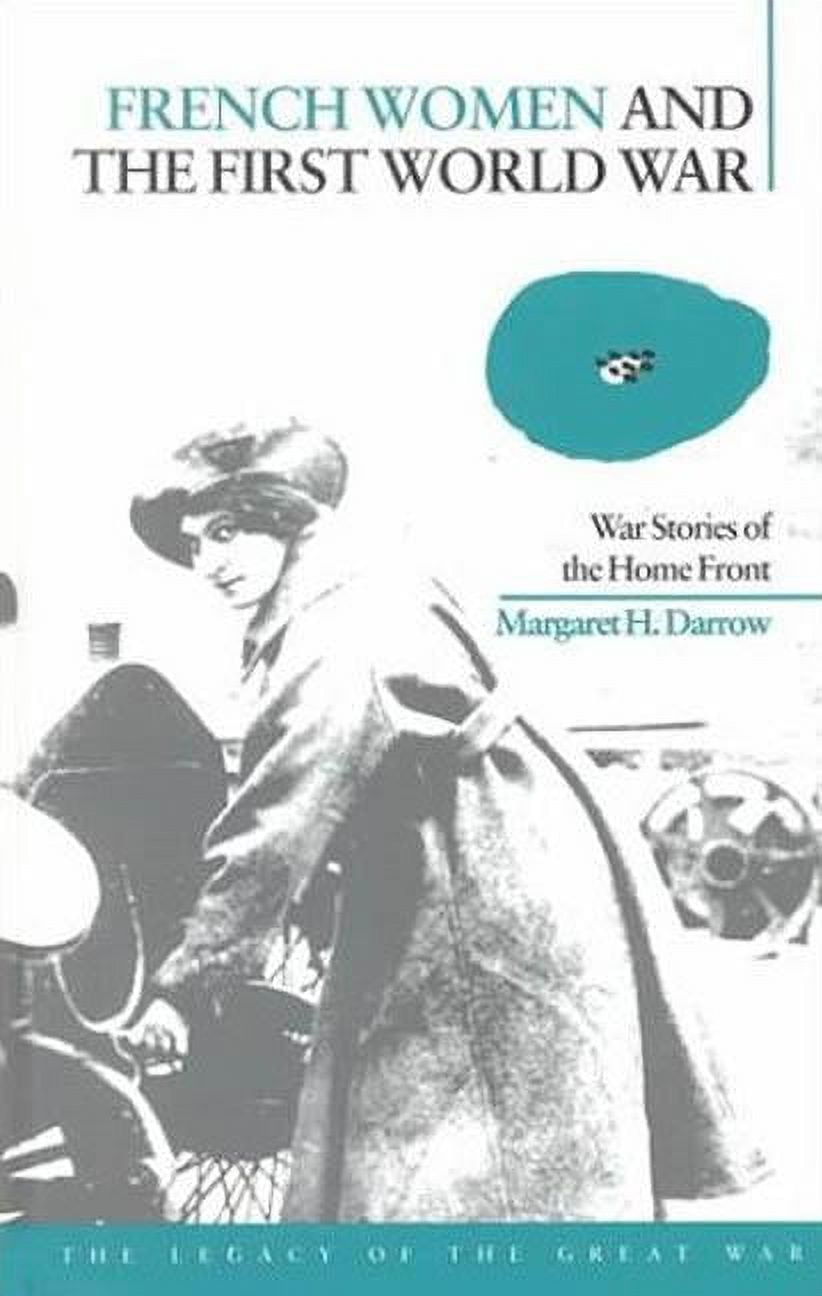 Legacy of the Great War French Women and the First World War: War ...
