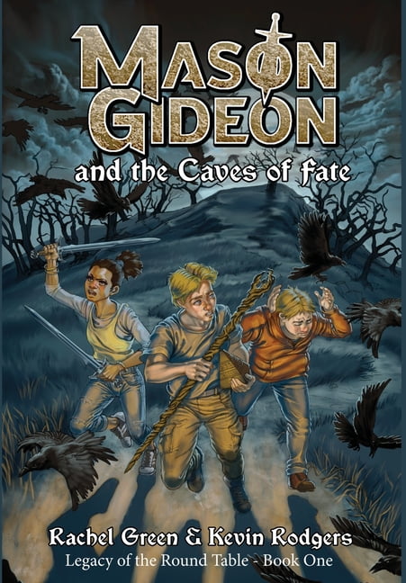 Legacy of the Round Table Mason Gideon and the Caves of Fate, Book 1 ...