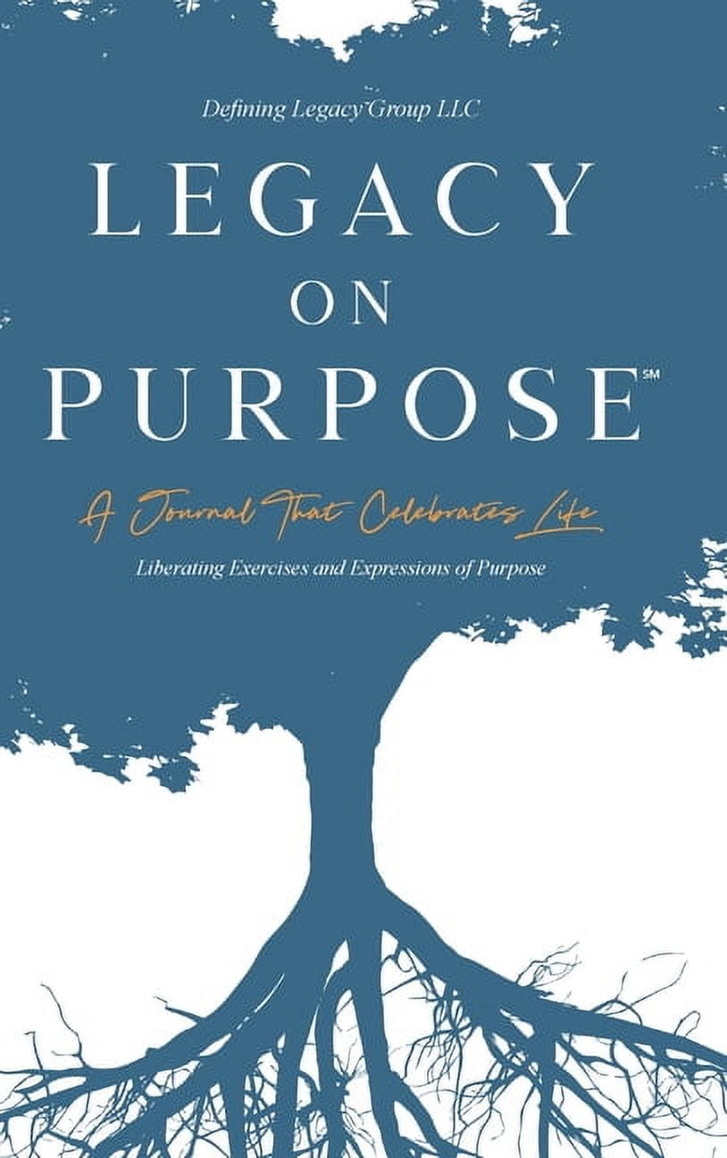 Legacy on Purpose℠: A Journal That Celebrates Life: Liberating ...