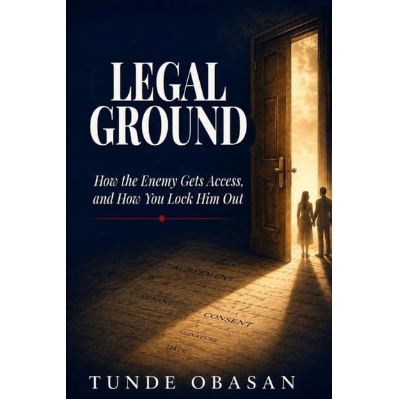 Legal Ground: How the Enemy Gets Access, and How You Lock Him Out ...