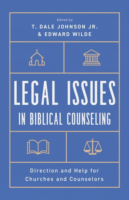 Legal Issues in Biblical Counseling: Direction and Help for Churches ...