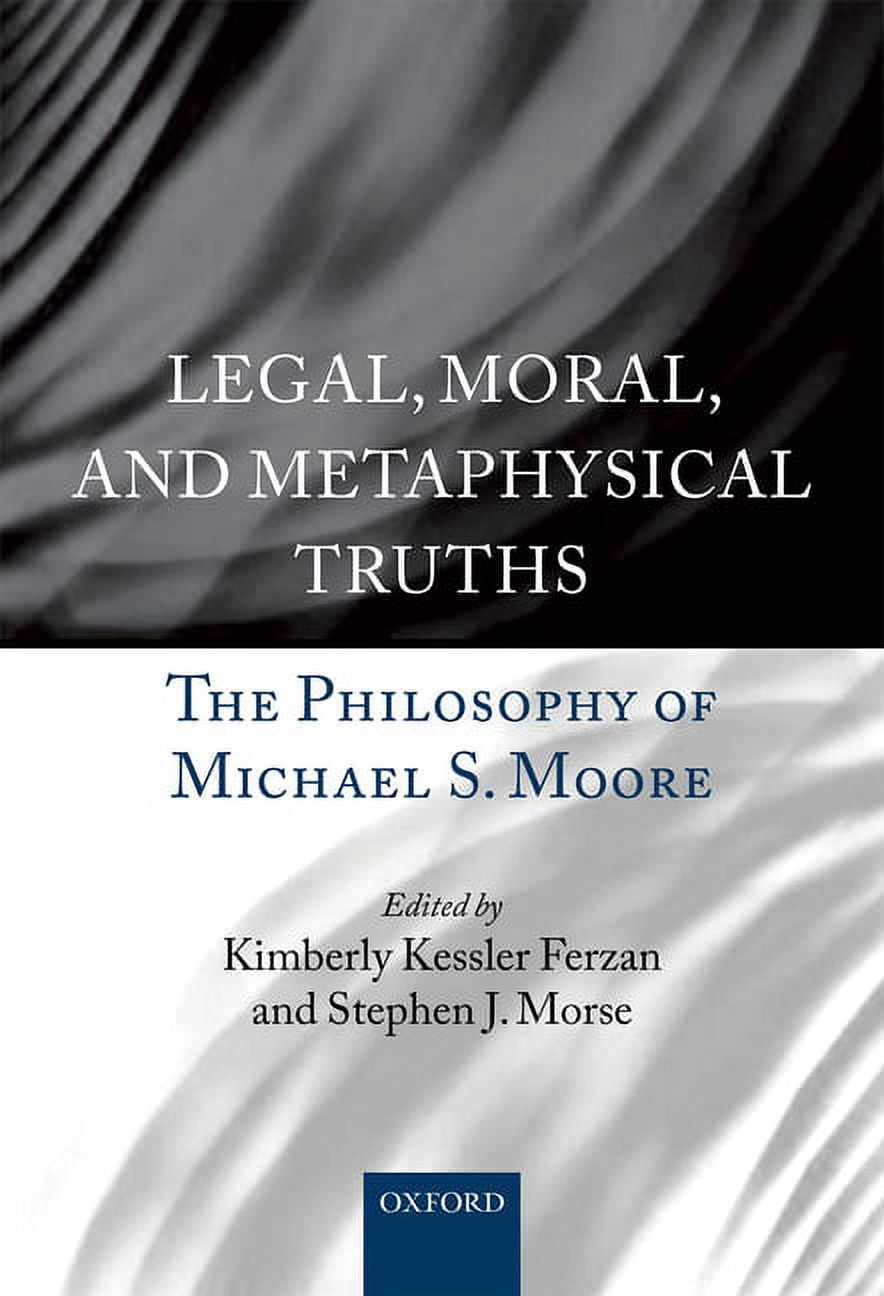Legal, Moral, and Metaphysical Truths: The Philosophy of Michael Moore ...