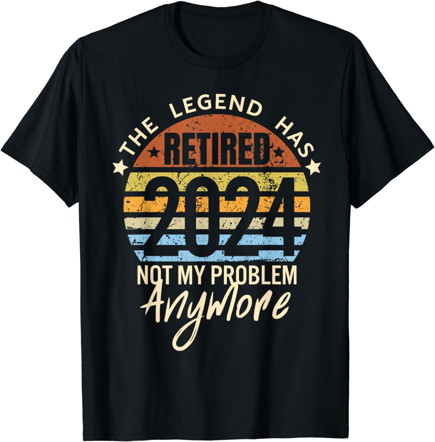 Legend Has Officially / Retired 2024 Not My Problem Anymore T-Shirt - Walmart.com
