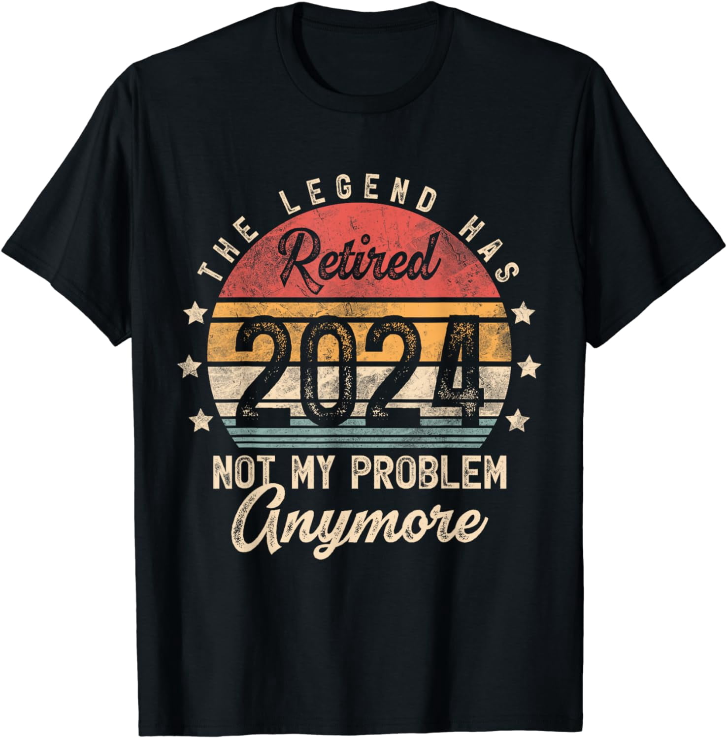 Legend Has Retired 2024 Not My Problem Anymore Retirement Fashion Black ...