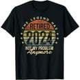 Legend Has Retired 2024 Not My Problem Anymore Retirement T-Shirt ...