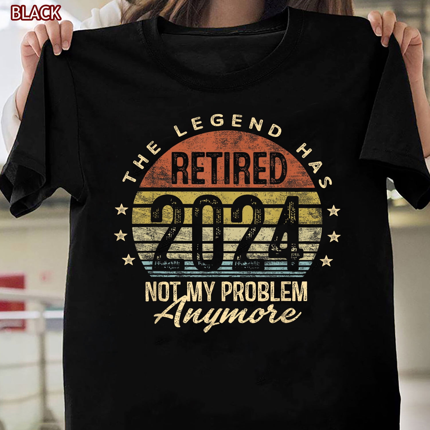 Legend Has Retired 2024 T-Shirt - Not My Problem Anymore Retirement ...