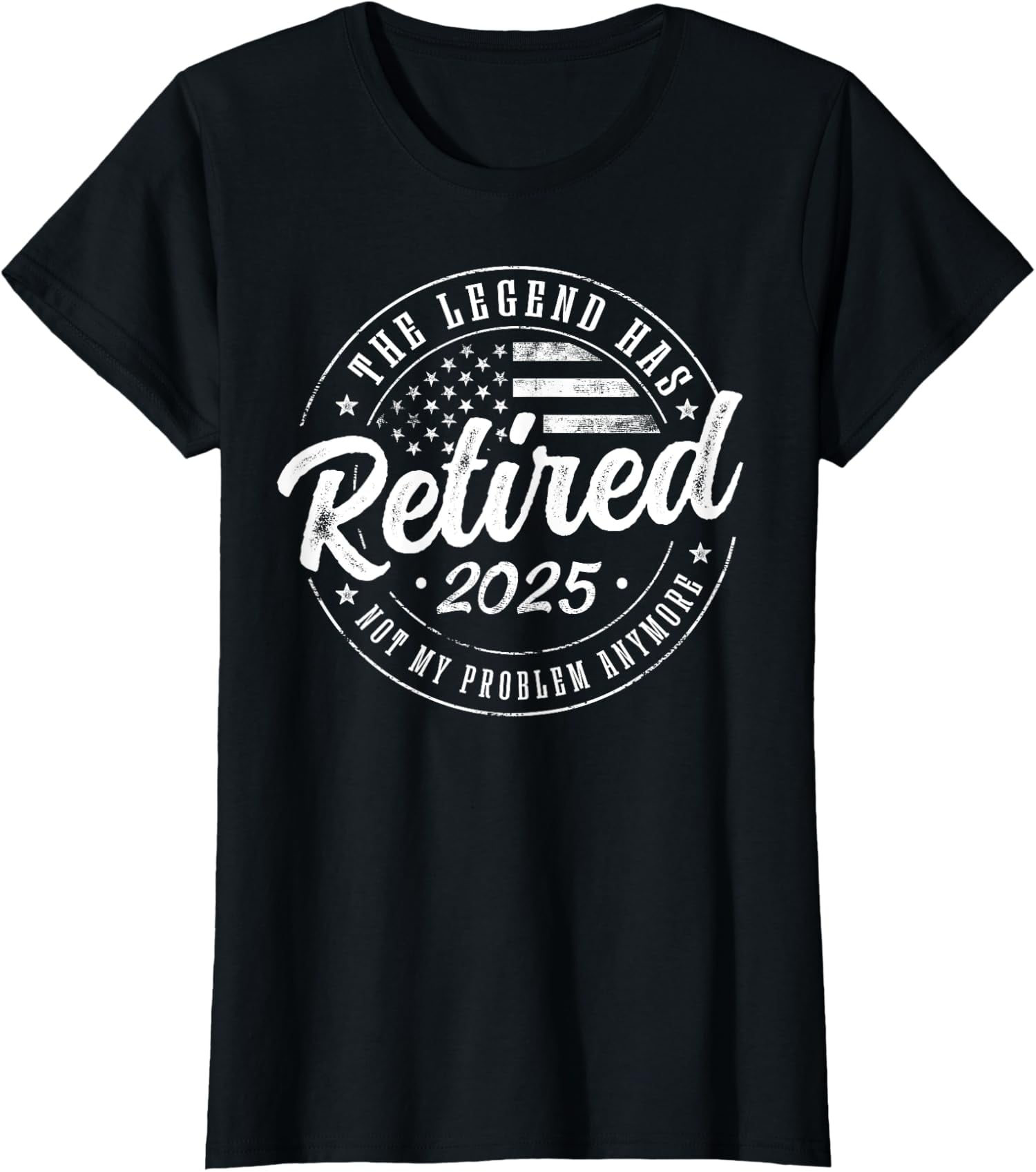 Legend Has Retired 2025 - Funny Retirement Gift for Retirees, Not My Problem Anymore Ladies ...
