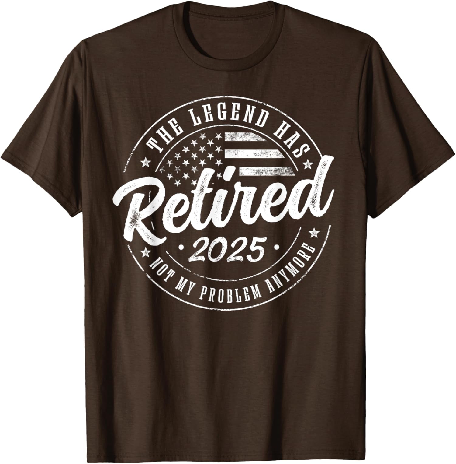 Legend Has Retired 2025 - Funny Retirement Gift for Retirees, Not My Problem Anymore Unisex T ...