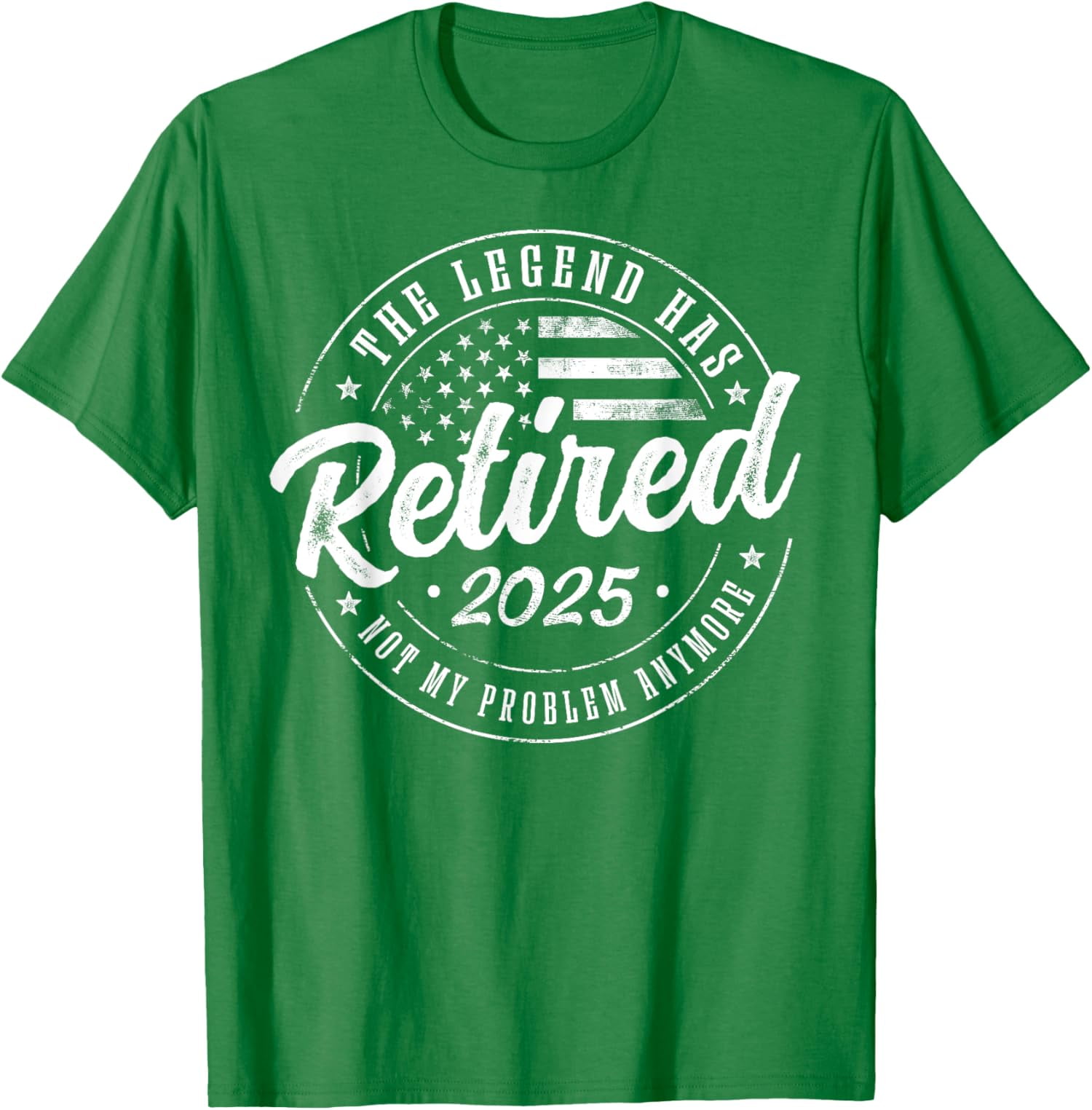 Legend Has Retired 2025 - Funny Retirement Gift for Retirees, Not My Problem Anymore Unisex T ...