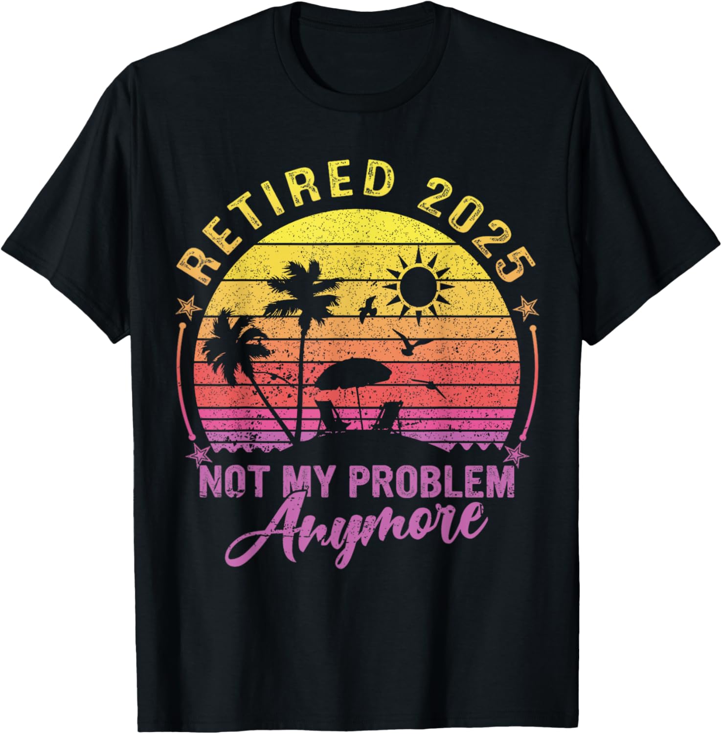 Legend Has Retired 2025 Not My Problem Anymore Retirement T-Shirt - Walmart.com