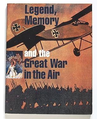 Pre-Owned Legend, Memory, and the Great War in the Air Pisano, Dominick A.; Dietz, Thomas J. and ...