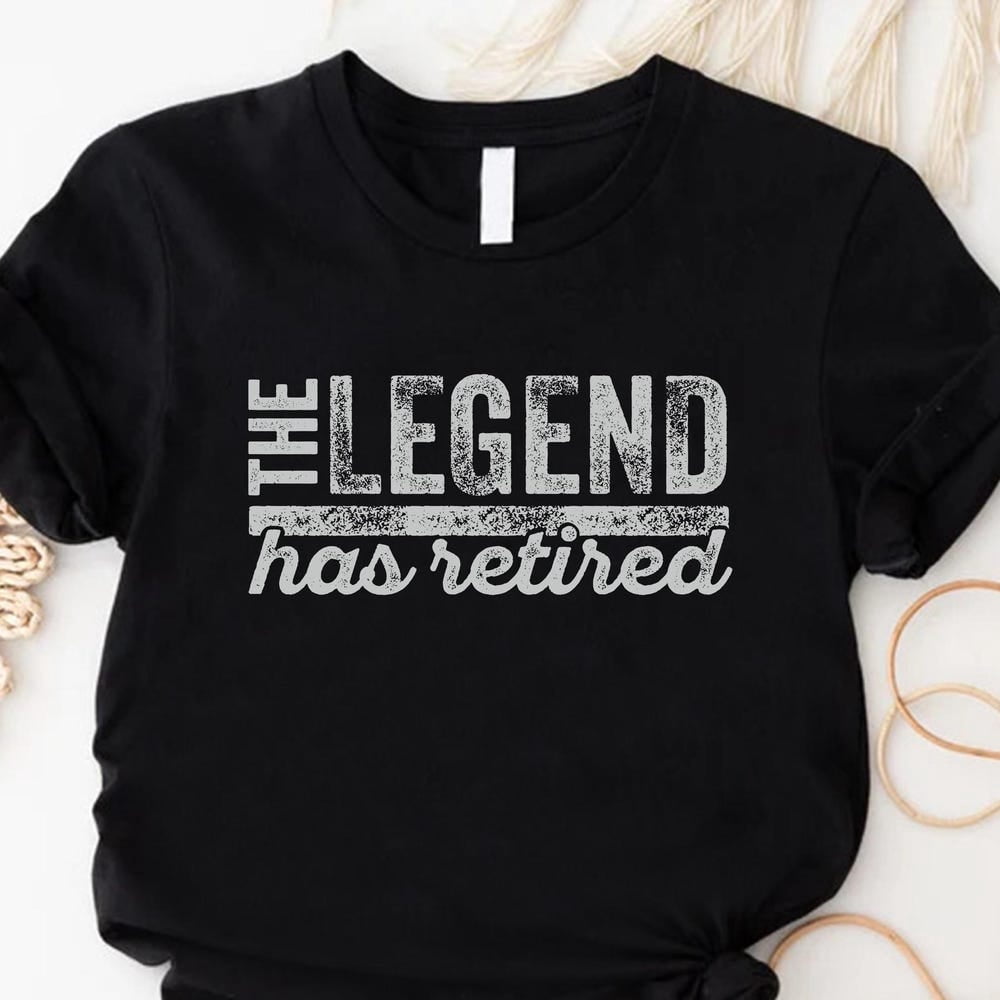 The Legend Has Retired Shirt, Funny Retirement Gift For Men, Cool ...